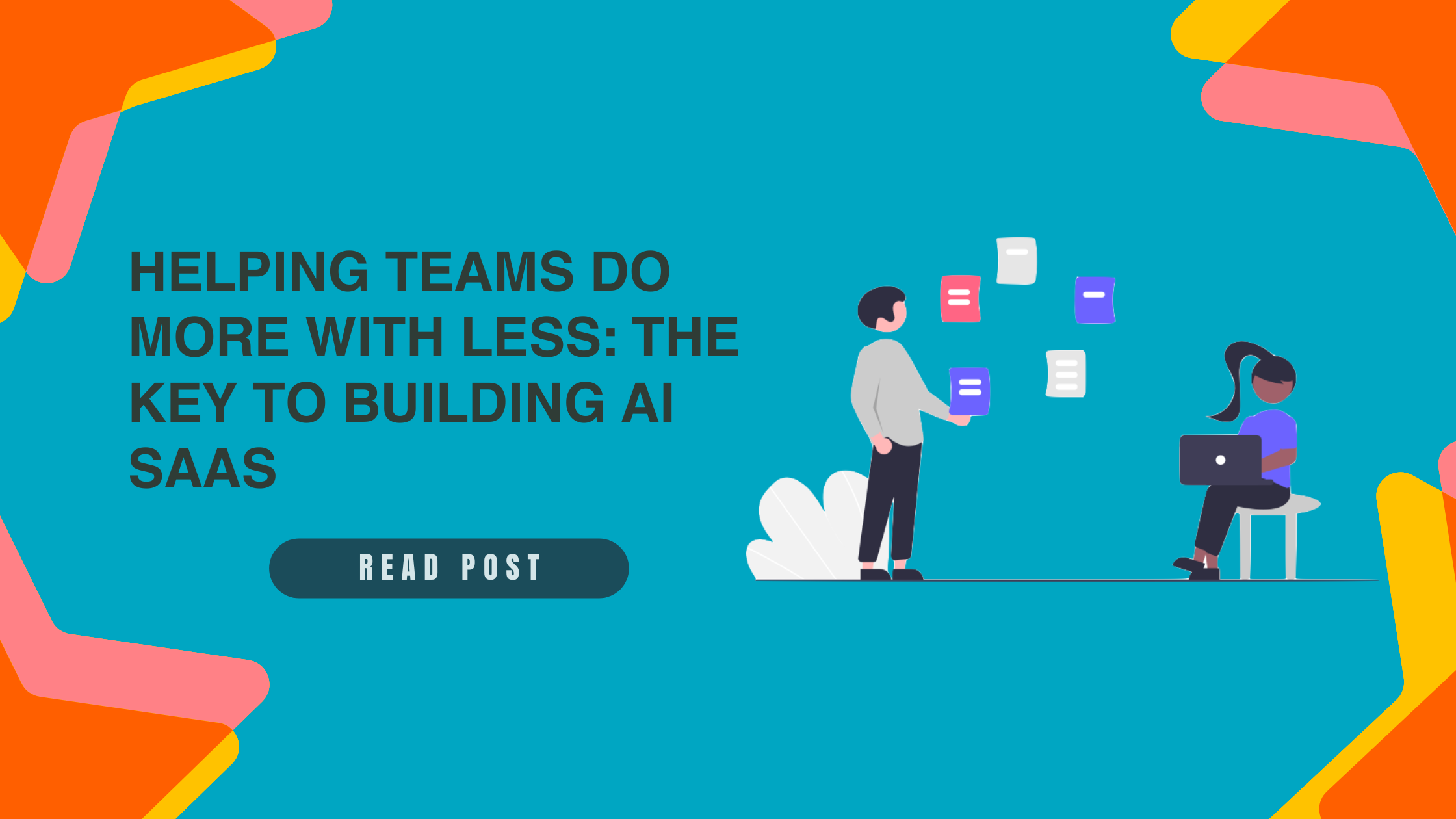 Helping Teams Do More With Less The Key To Building AI SaaS Applications helping-teams-do-more-with-less-the-key-to-building-ai-saas-applications
